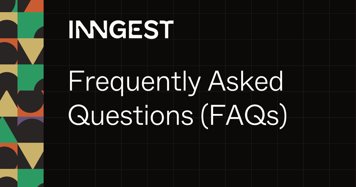 Frequently Asked Questions (FAQs) - Inngest Documentation