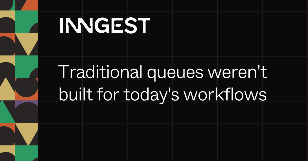 Traditional queues weren't built for today's workflows - Inngest