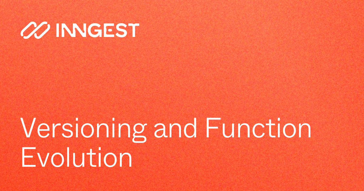 Versioning and Function Evolution - Inngest Documentation