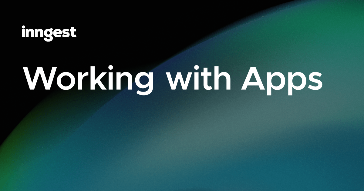 Working With Apps Inngest Documentation
