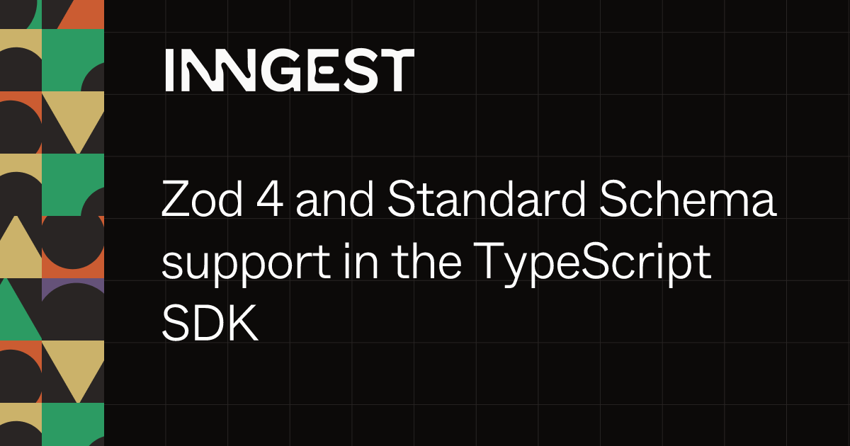 Zod 4 and Standard Schema support in the TypeScript SDK - Inngest