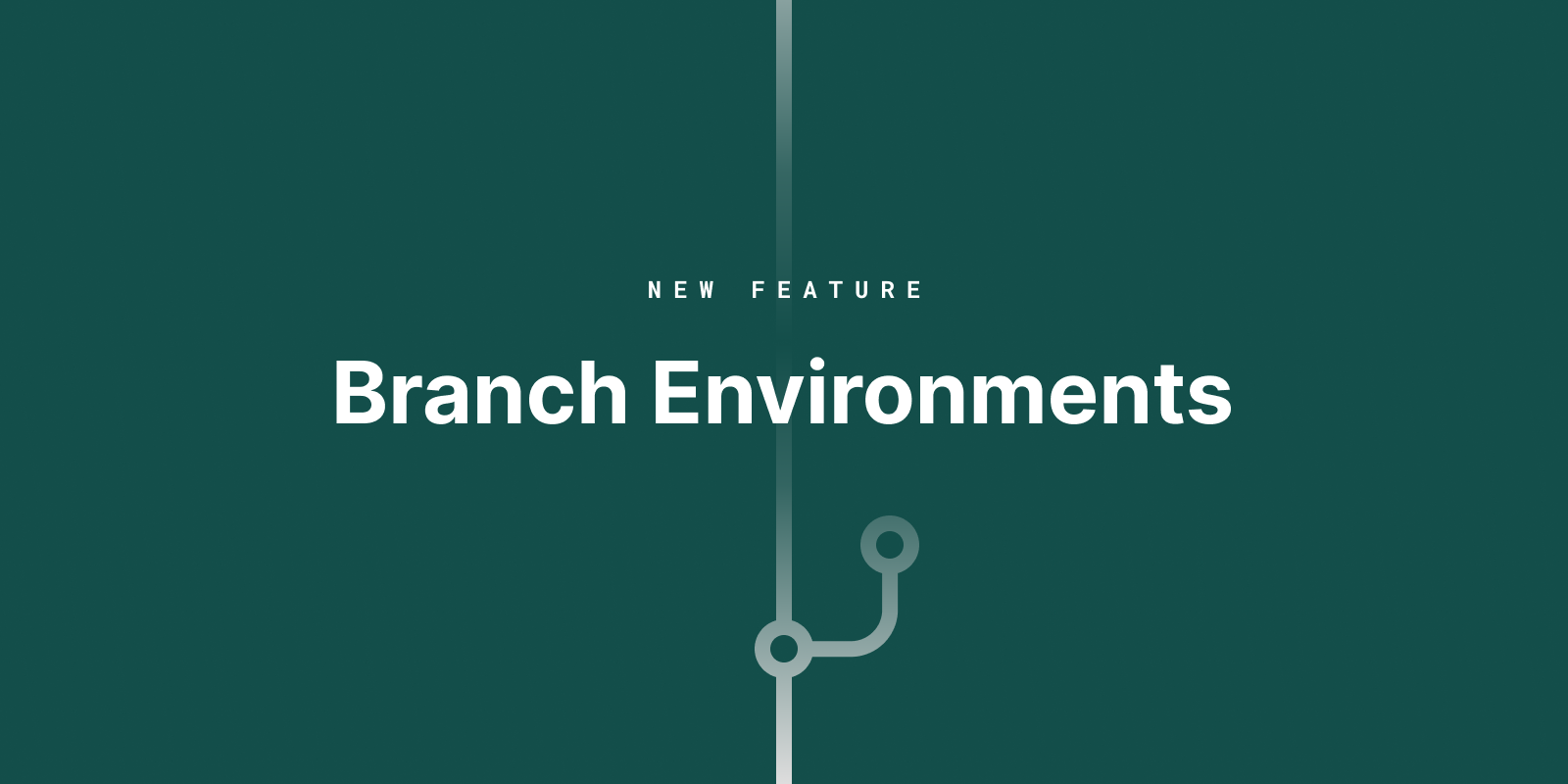 Introducing Branch Environments: Full-Stack Testing for Every Branch ... Introducing Branch Environments: Full-Stack Testing for Every Branch ...